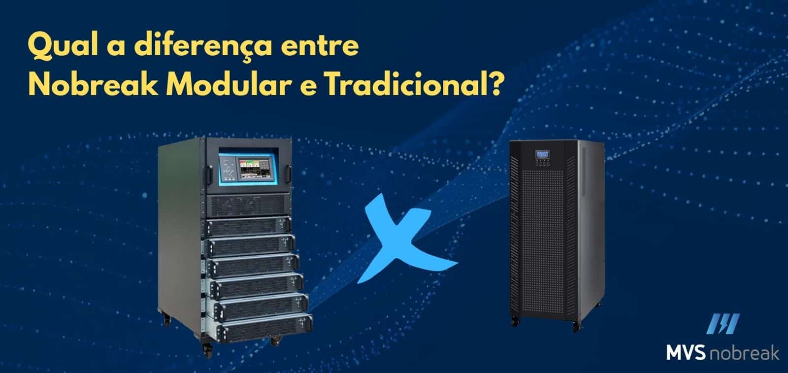Qual a diferença entre Nobreak Modular e Tradicional? - MVS Nobreak