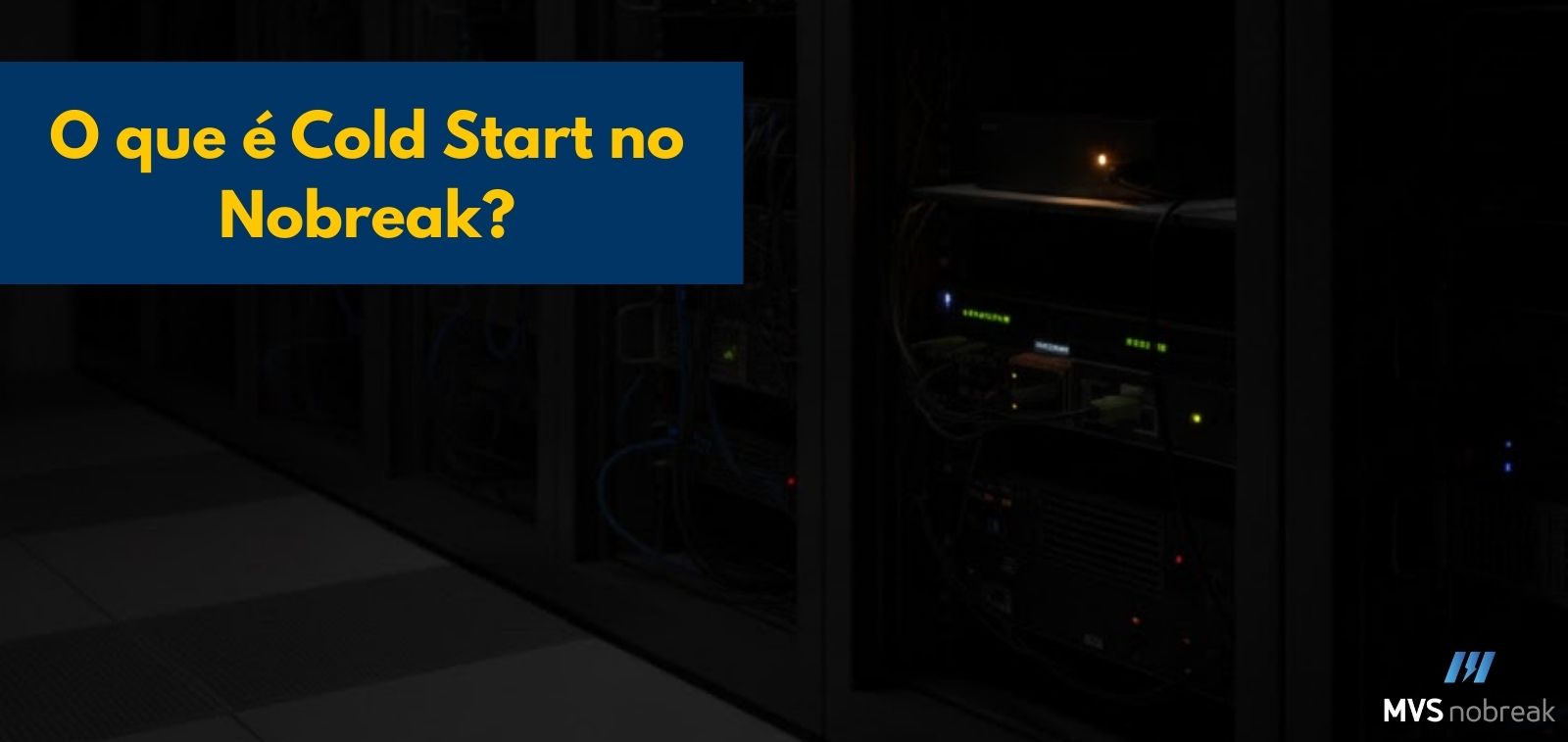 O que é Cold Start no Nobreak? - MVS Nobreak